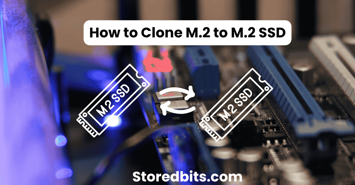 How to Clone M.2 to M.2 SSD (NVMe & SATA)